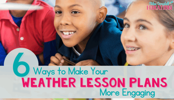 6 Ways to Make Your Weather Lesson Plans More Engaging – Chloe Campbell ...