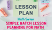 Preparing For Engaging Lessons in Mathematics: Batch Lesson Planning ...